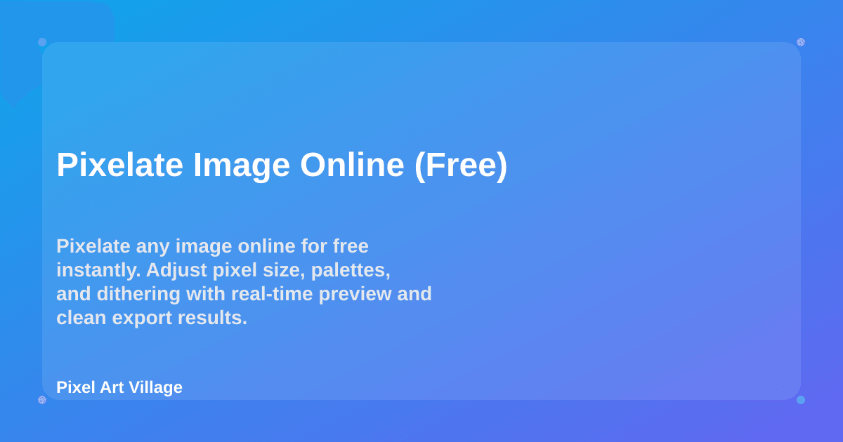 Pixelate Image Online | Pixel Art Village